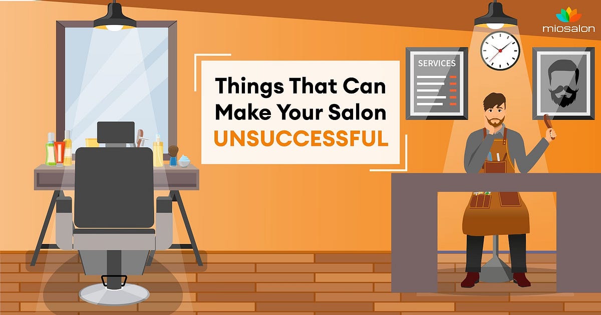 Salon Tips To Avoid Things That Can Make Your Salon Unsuccessful ...