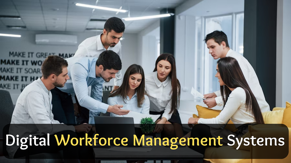 From Chaos To Control: How Digital Workforce Management Systems ...