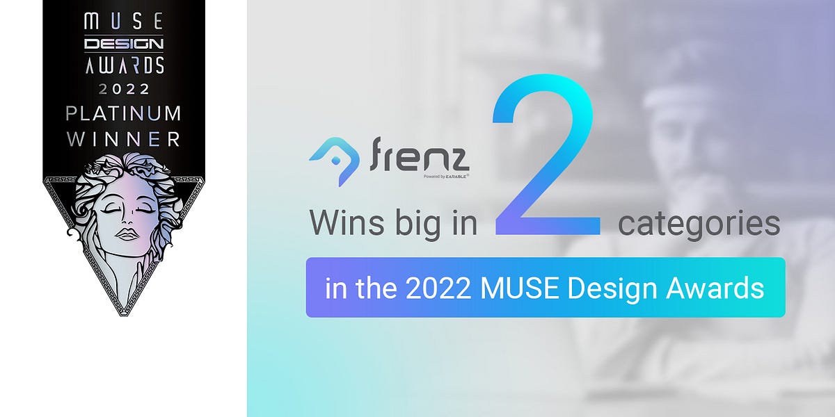 FRENZ™ Wins Big in Two Categories in the 2022 MUSE Design Awards | by Earable® Neuroscience | Medium