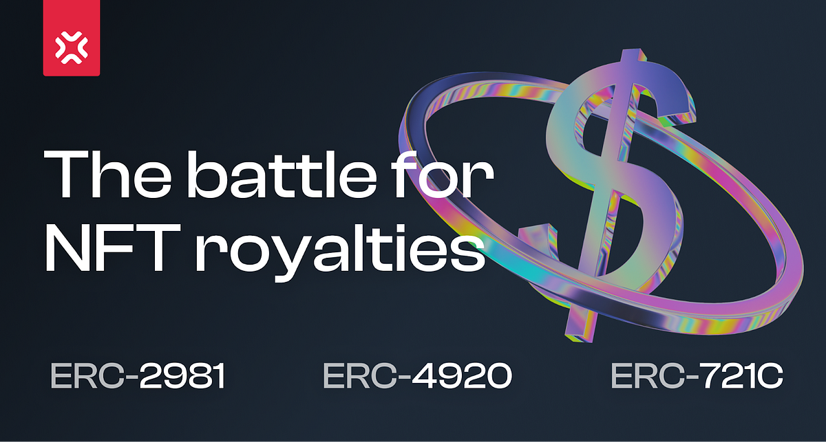 The battle for NFT royalties: Meet the ERC-2981, ERC-4920, and ERC-721C | by XP.NETWORK | XP ...