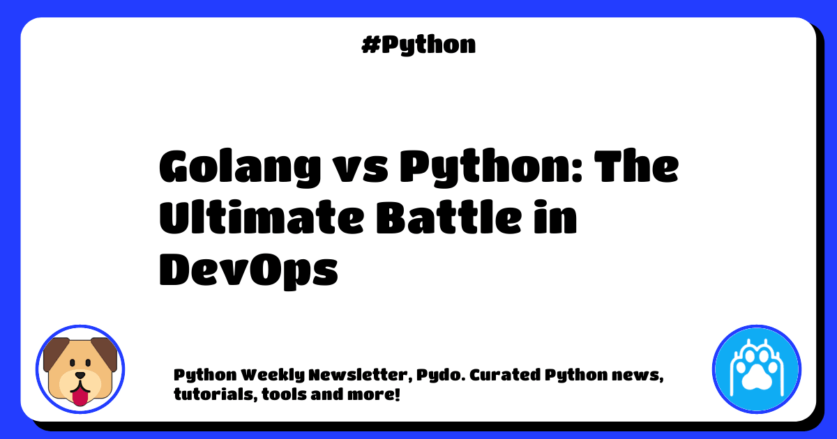🐶 Python Weekly 378 Golang Vs Python The Ultimate Battle In Devops 7527