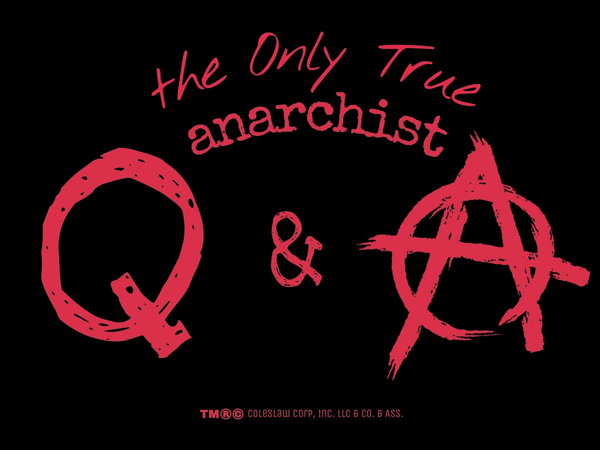The Only True Anarchist Q&A. Anarchism in General | by QueerColeslaw ...