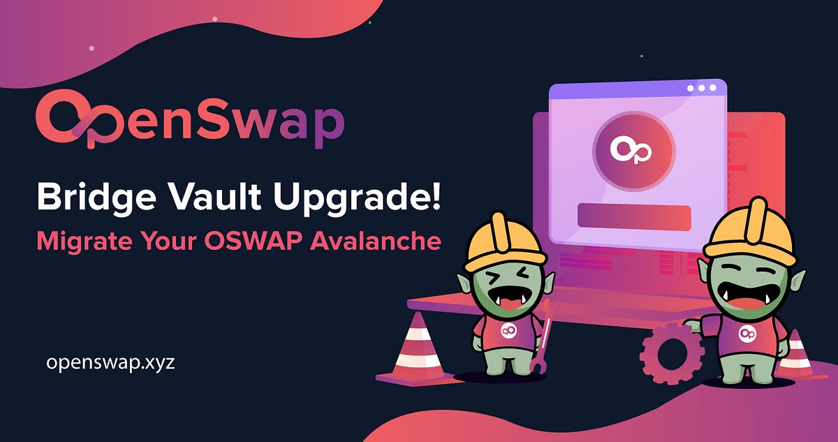 Bridge Vault Upgrade! Migrate Your OSWAP Avalanche | by OpenSwap DEX | Medium