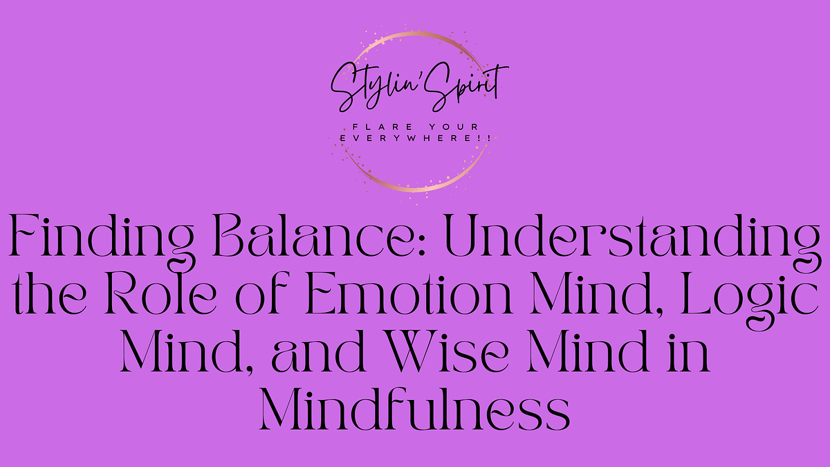 Finding Balance: Understanding the Role of Emotion Mind, Logic Mind ...