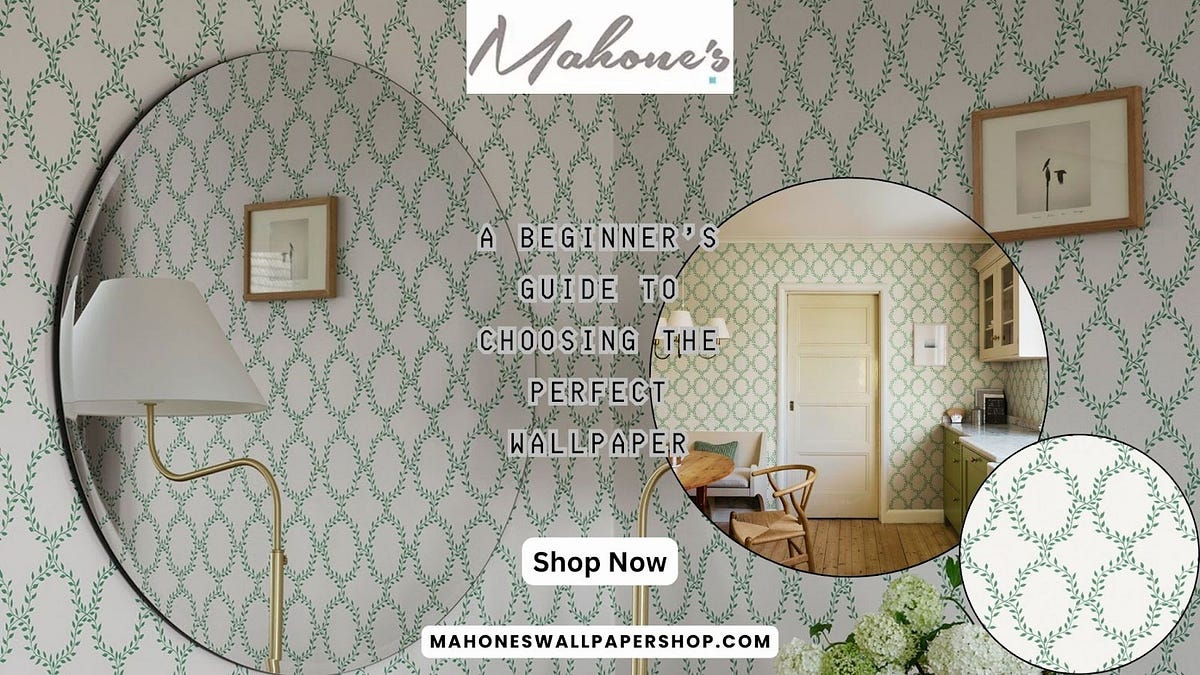 A Beginner’s Guide to Choosing the Perfect Wallpaper | by Mahone's ...