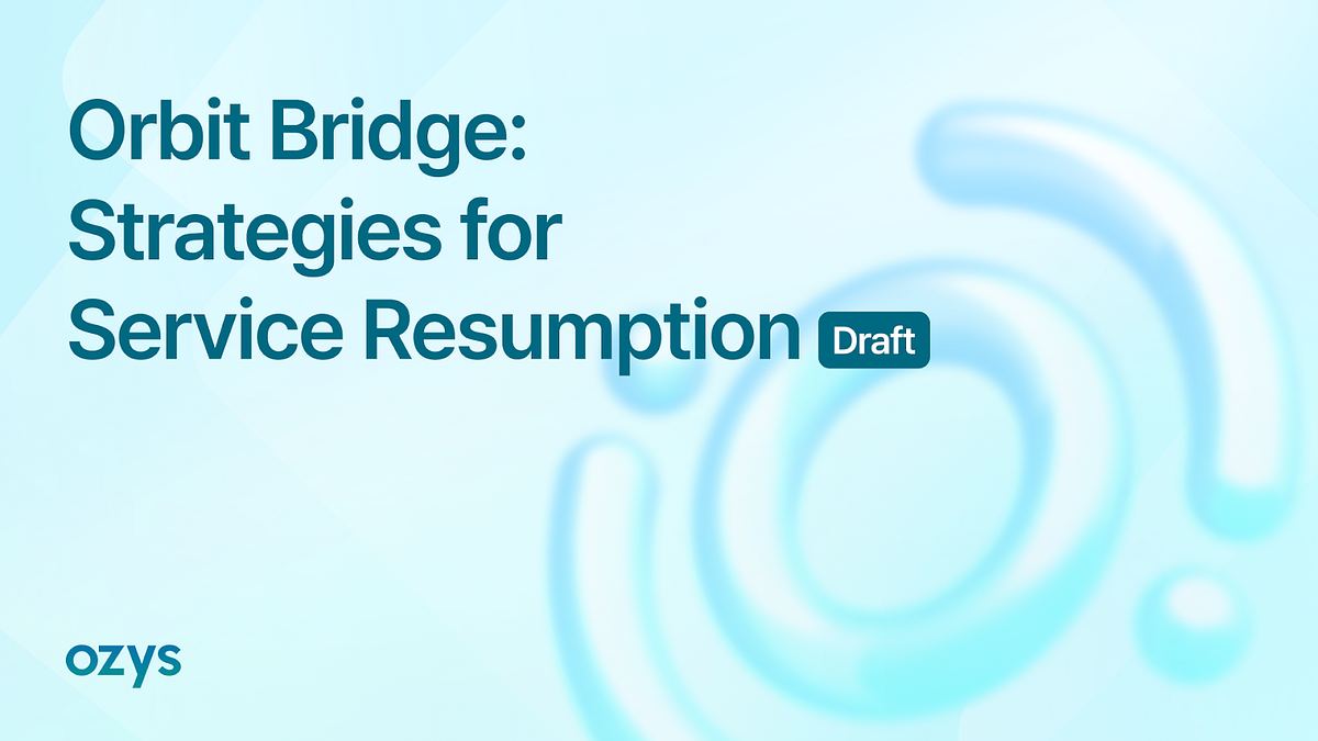 Orbit Bridge: Strategies for Service Resumption(Draft) | by OrbitChain | Orbit Chain | Medium