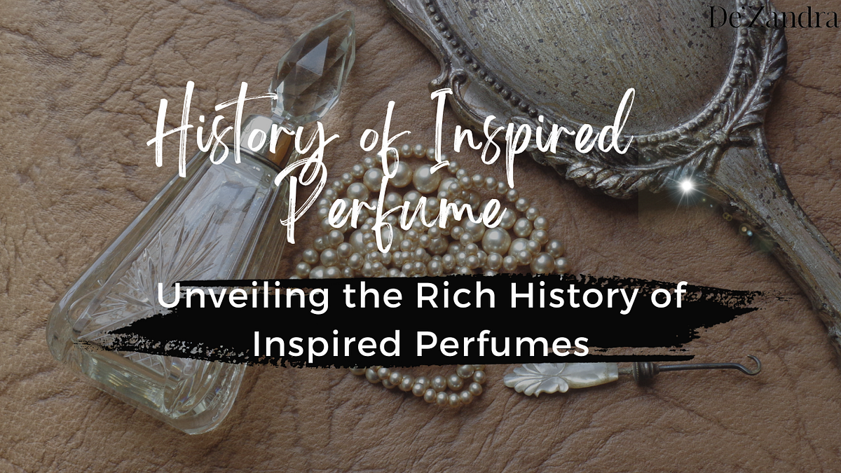 History of Inspired Perfume: Unveiling the Rich History of Inspired ...