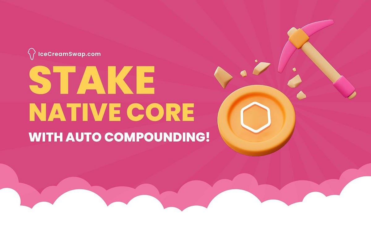 The New Standard for CORE Token staking | by IceCreamSwapFounder | Medium