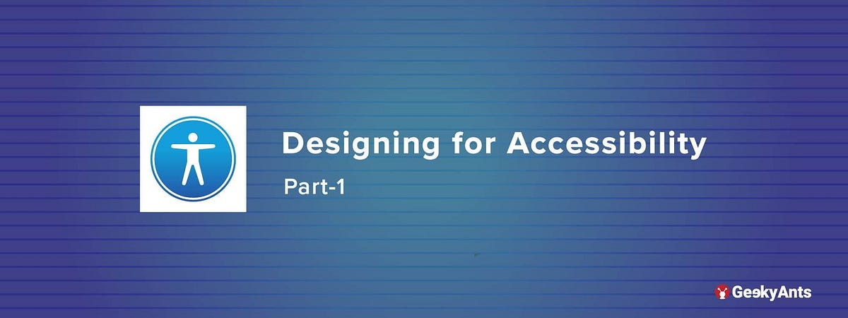 Designing for Accessibility(Part-1) | by GeekyAnts | Medium