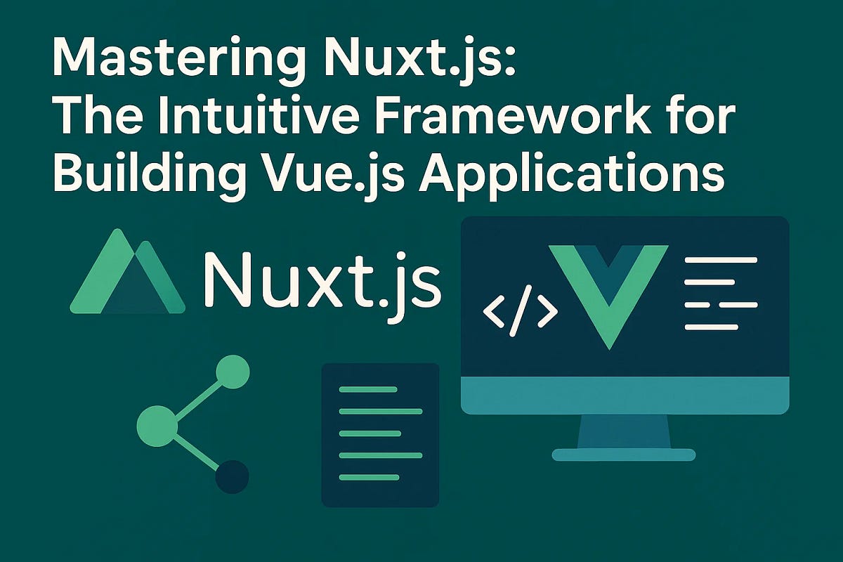Mastering Nuxt.js: The Intuitive Framework for Building Vue.js Applications | by Byte Architect ...