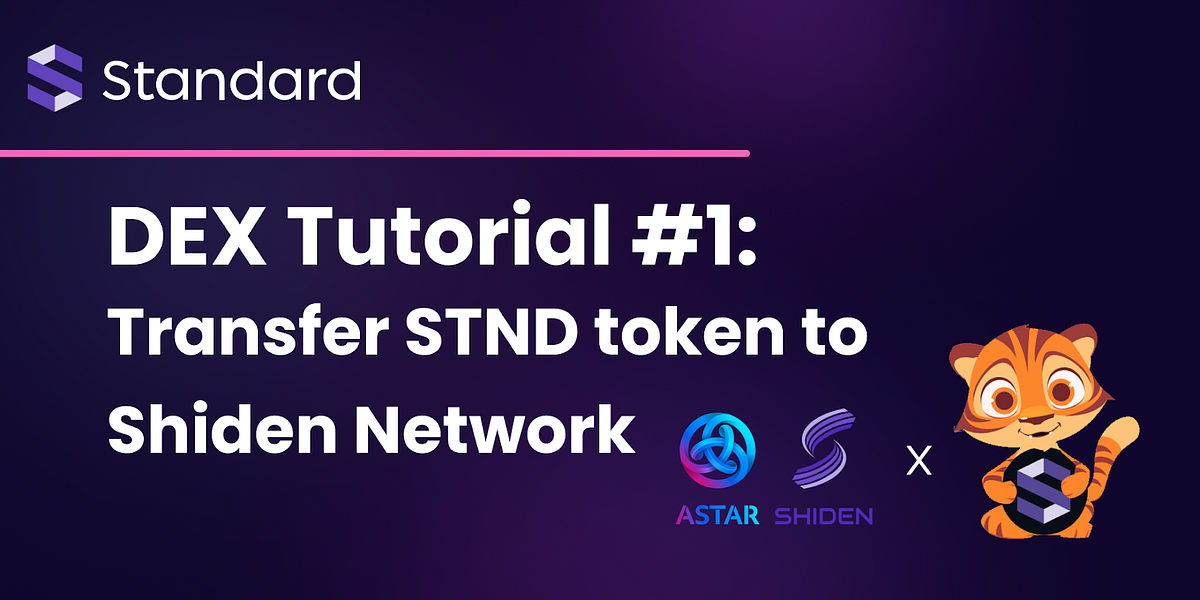 Standard Protocol DEX Tutorial #1: How to Transfer STND token to Shiden Network | by Crystal ...