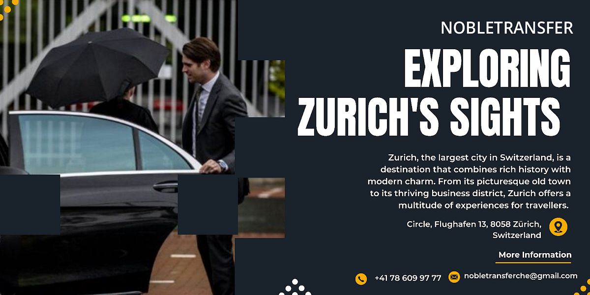 Exploring Zurich’s Sights and Sounds with Limousine Service Excellence | by Noble Transfer | Medium