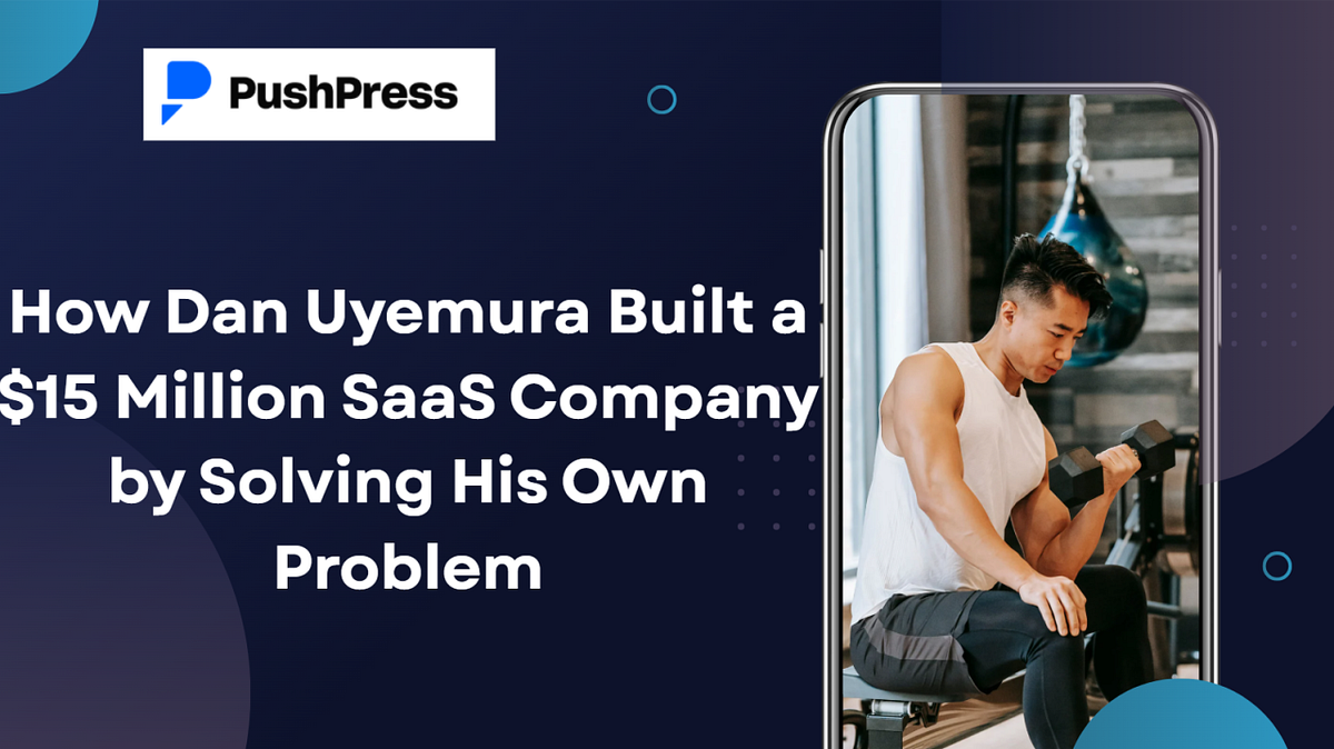 From Frustration to $15M ARR: How Dan Uyemura Built PushPress by Solving His Own Problem | by ...
