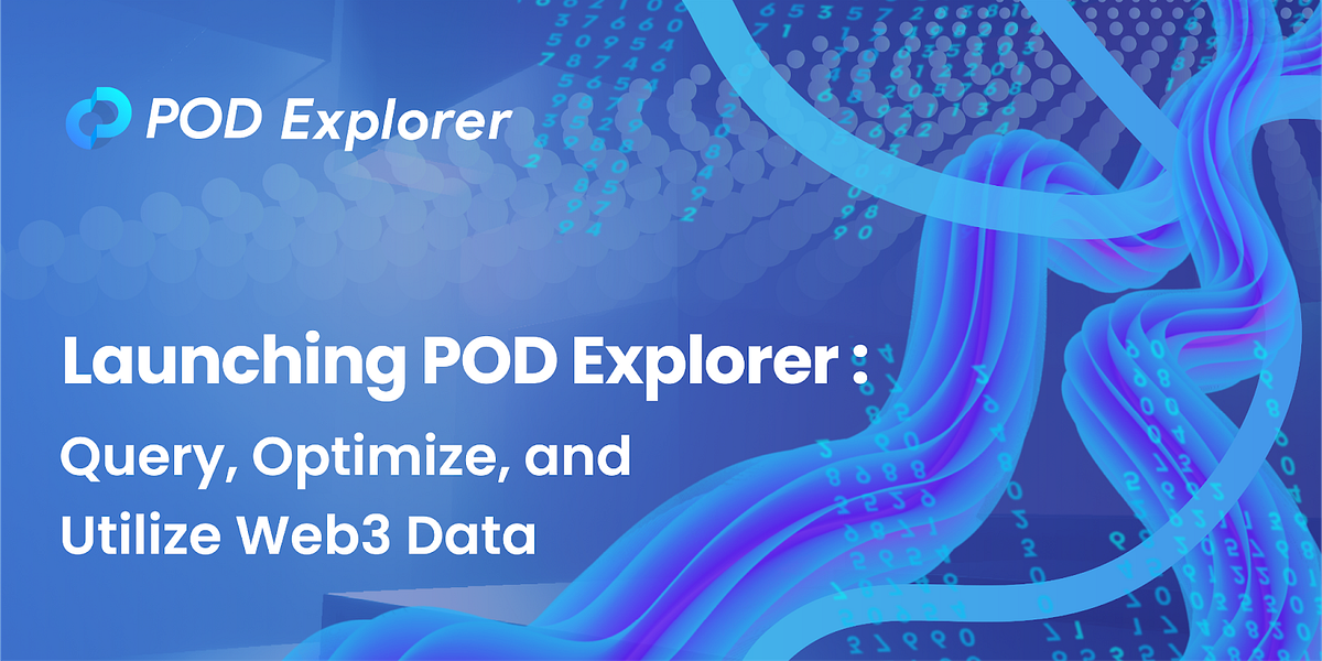 Launching POD Explorer: Query, Optimize, and Utilize Web3 Data | by POD ...