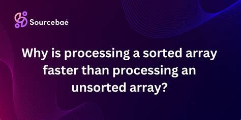 Why is processing a sorted array faster than processing an unsorted array? | by Desa Banjaer ...
