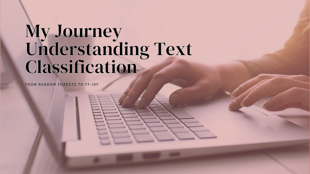 From Random Forests to TF-IDF: My Journey Understanding Text ...