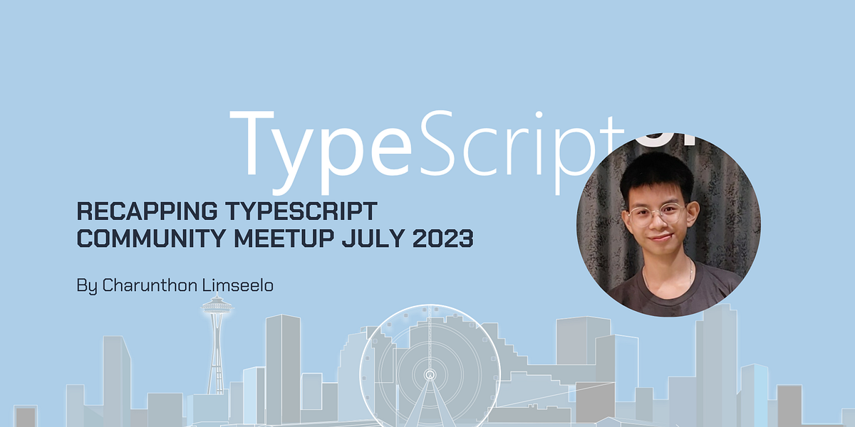Recapping TypeScript Community Meetup July 2023 | by Be Beyond Code by @boatchrnthn | Medium
