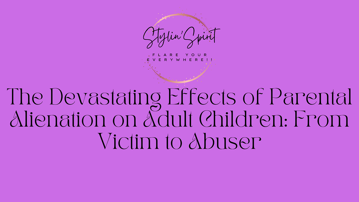 The Devastating Effects of Parental Alienation on Adult Children: From ...