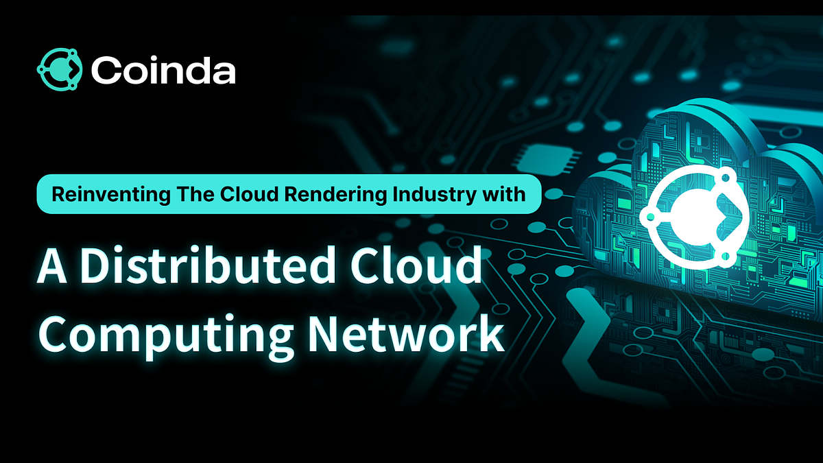 Reinventing the Cloud Rendering Industry with a Distributed Cloud Computing Network | by Coinda ...