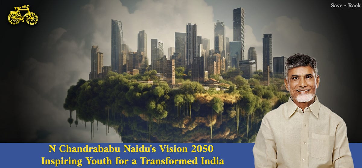 N Chandrababu Naidu’s Vision 2050: Inspiring Youth for a Transformed India | by Archana Seo ...