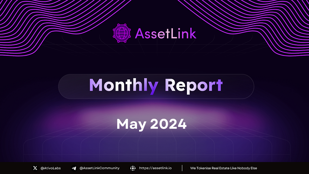 AssetLink Monthly Report: May 2024 | by AssetLink | RWA Tokenization ...