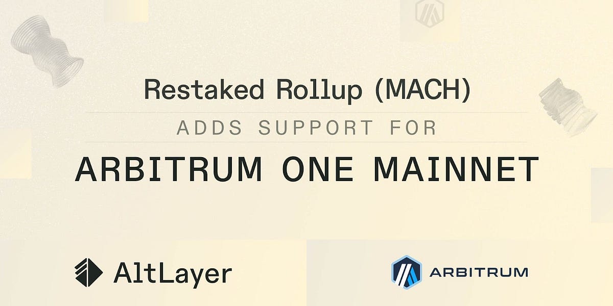 AltLayer’s Restaked Rollup Product ‘MACH’ Adds Support for Arbitrum One | by AltLayer | AltLayer