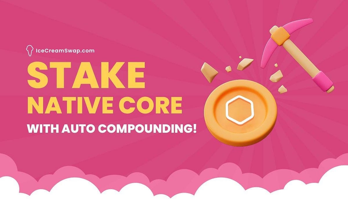 A Comprehensive Guide to Staking CORE Tokens | by IceCreamSwapFounder ...