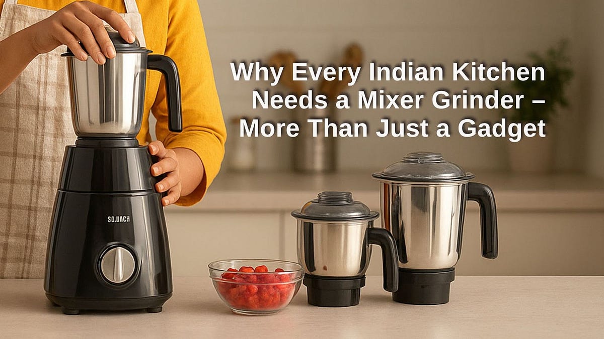 Why Every Indian Kitchen Needs a Mixer Grinder — More Than Just a ...