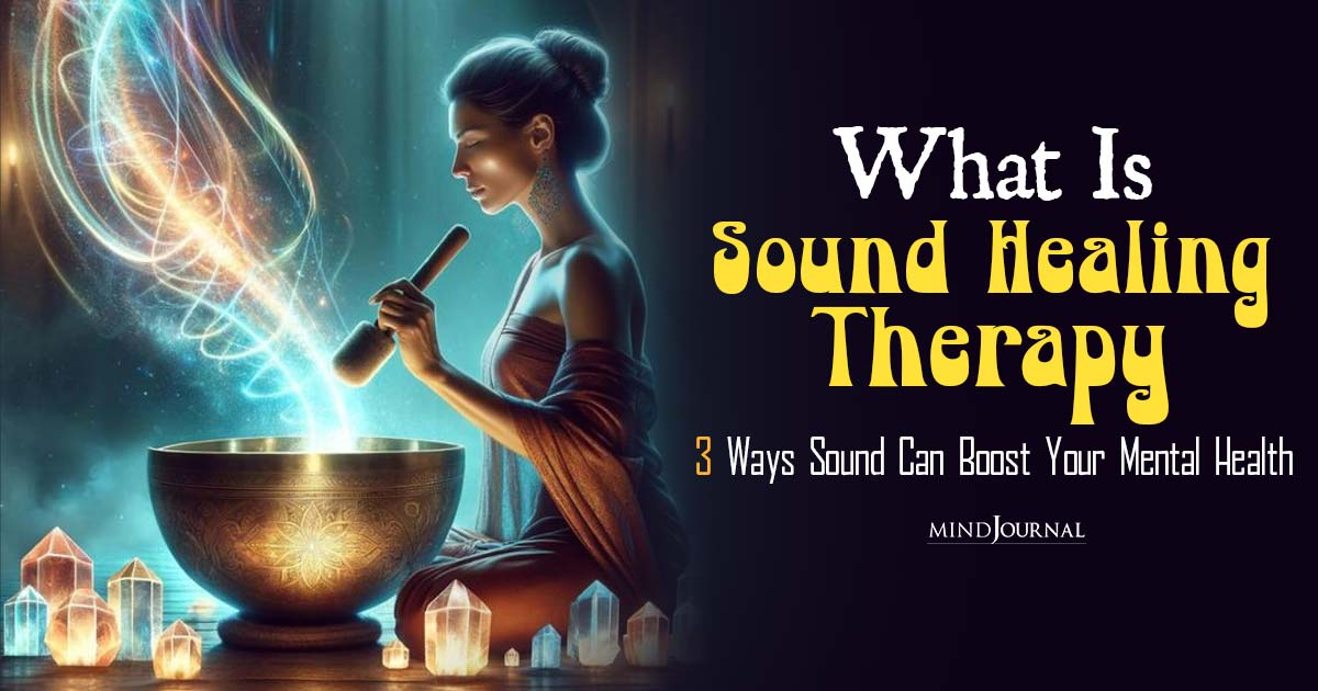 What Is Sound Healing Therapy? How Sound Can Boost Your Mental Health ...