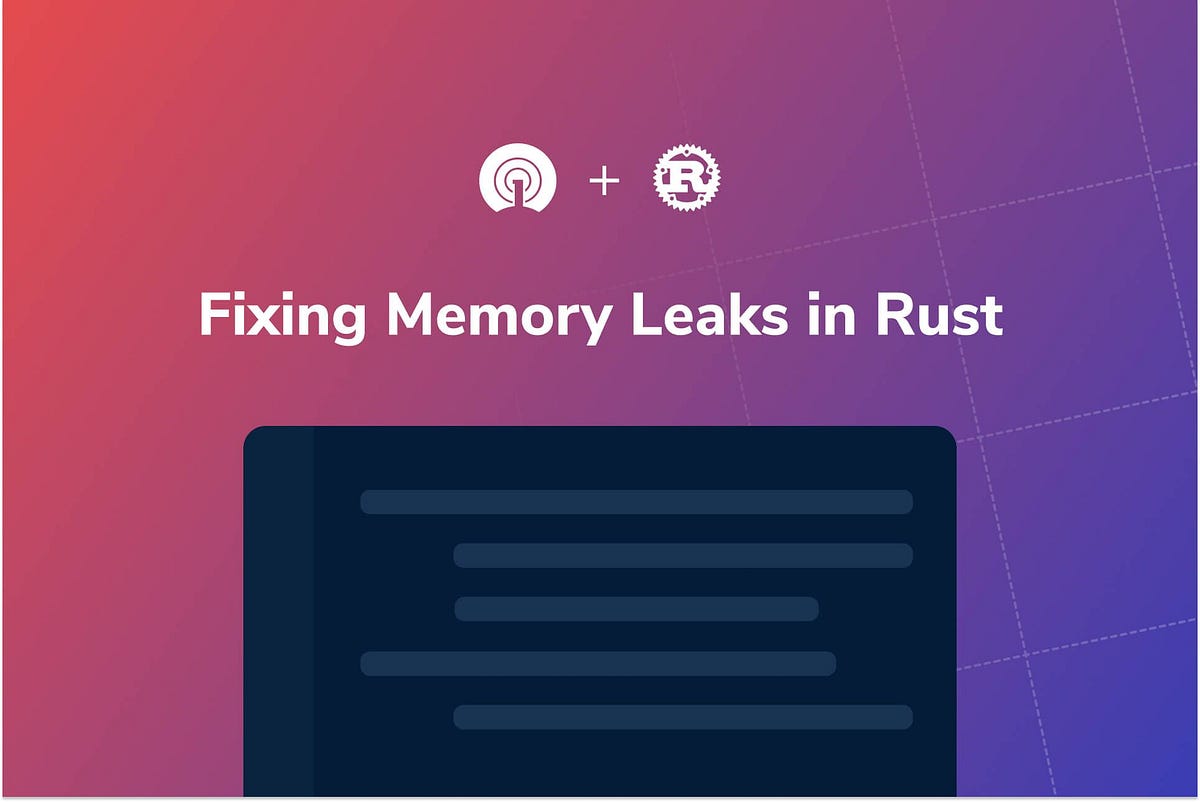 Fixing Memory Leaks in Rust. At OneSignal, we love Rust. We have… | by ...