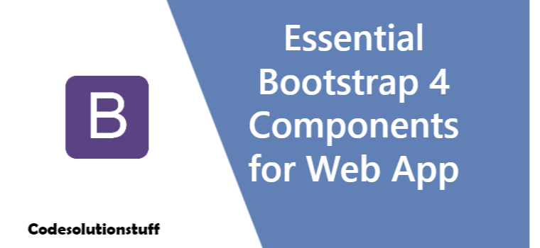 Essential Bootstrap 4 Components For Web App By Codesolutionstuff 4357