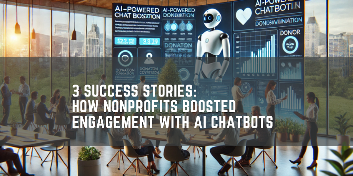 3 Success Stories: How Nonprofits Boosted Engagement with AI Chatbots | by Asase | Innovate ...