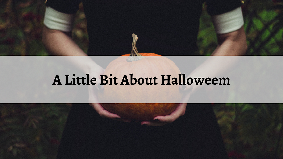 A Little Bit About Halloween. Halloween has been a huge part of our ...
