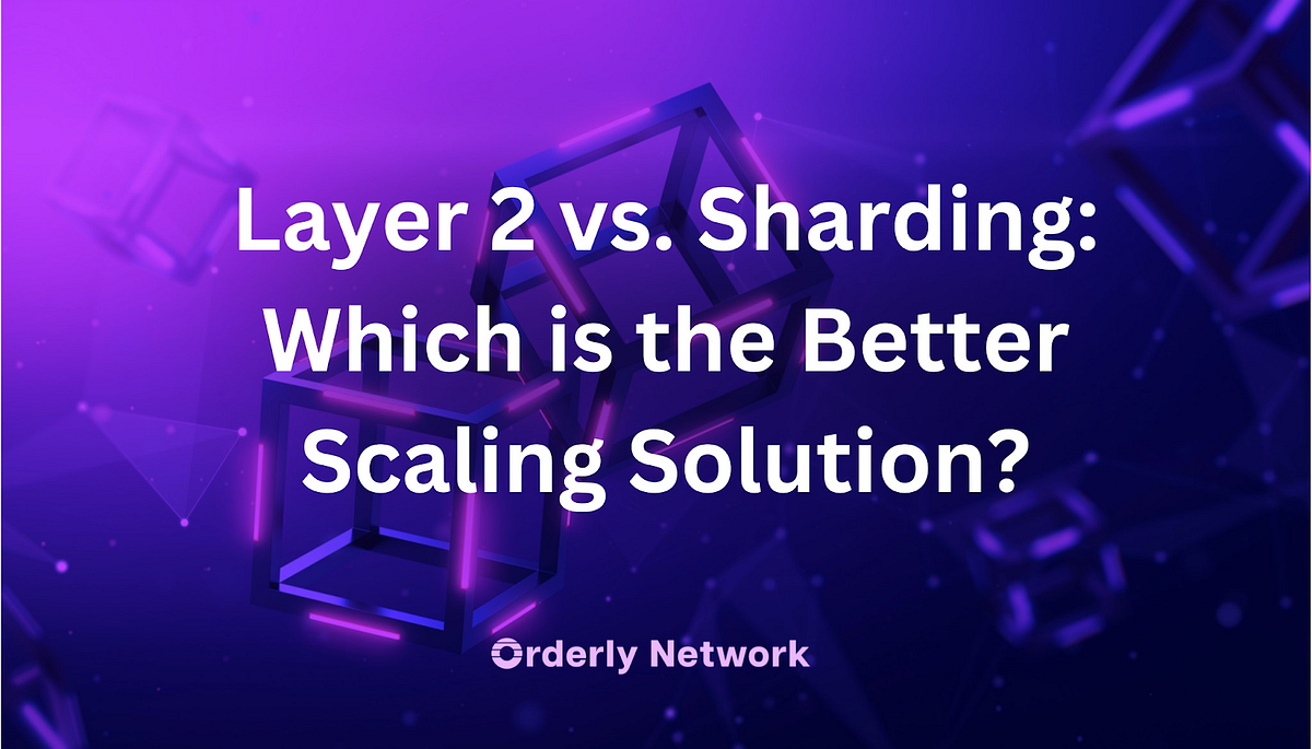 Layer 2 vs. Sharding: Which is the Better Scaling Solution? | by Orderly Network (🟣,🟣) | Medium