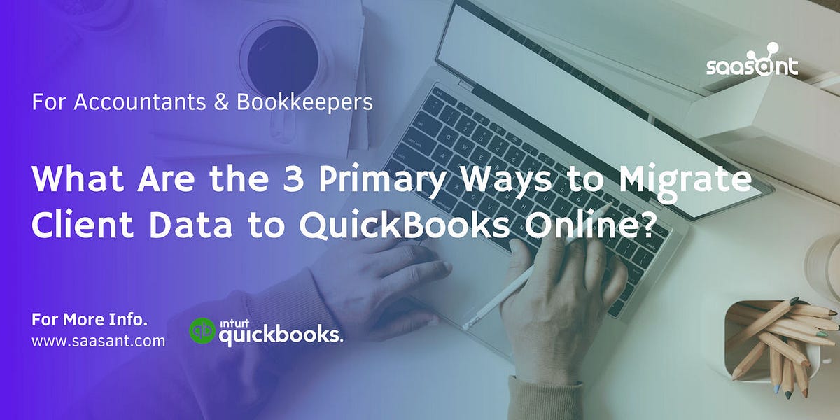 What Are The 3 Primary Ways To Migrate Client Data To QuickBooks Online ...