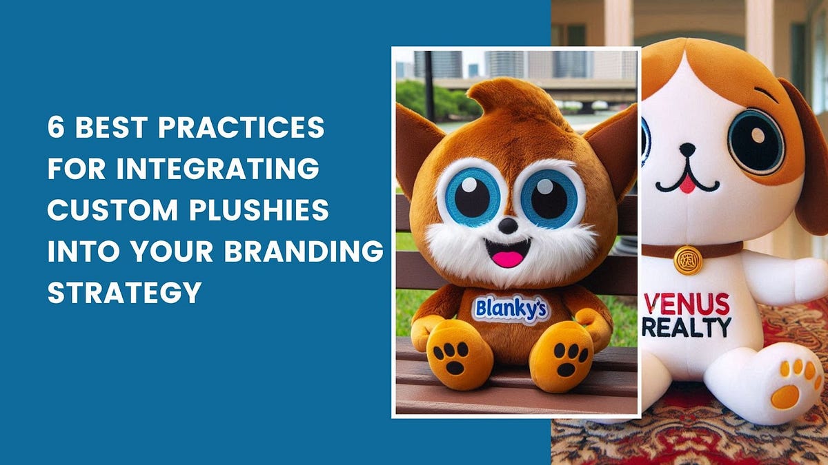 6 Best Practices for Integrating Custom Plushies into Your Branding ...