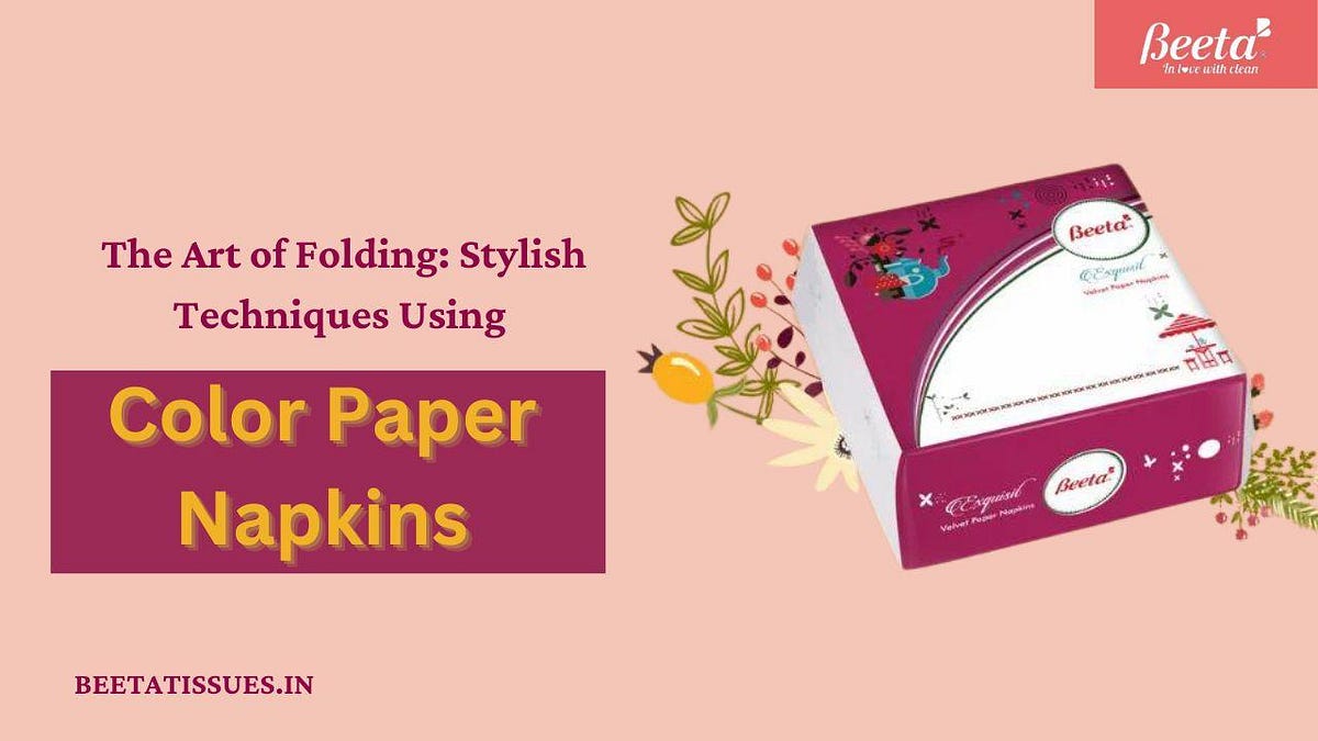 The Art of Folding: Stylish Techniques Using Color Paper Napkins | by ...