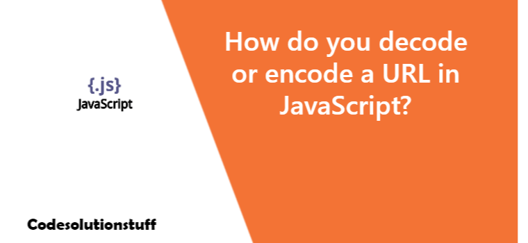 How do you decode or encode a URL in JavaScript? | by CodeSolutionStuff | Medium