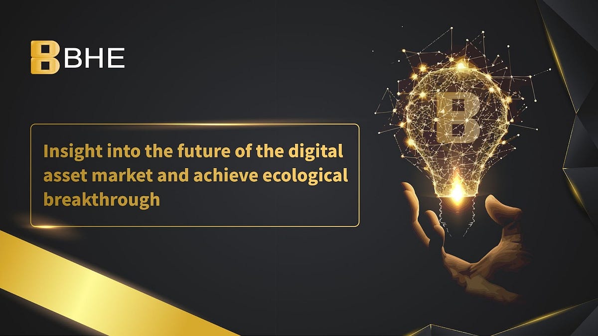 BHE Exchange: Insight into the future of the digital asset market and ...