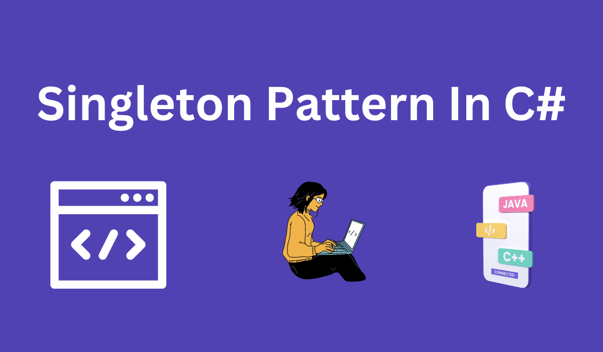 Understanding the Singleton Design Pattern in C# | by Ravi Patel | Medium