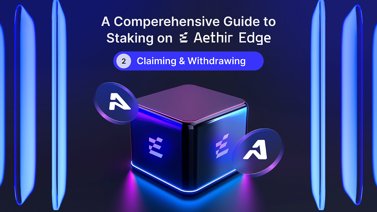 A Comprehensive Guide to Staking on Aethir Edge: Claim and Withdrawal ...