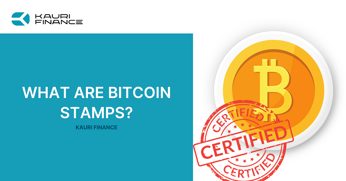 What Are Bitcoin Stamps? | KAURI FINANCE | by KAURI FINANCE | May, 2024 ...