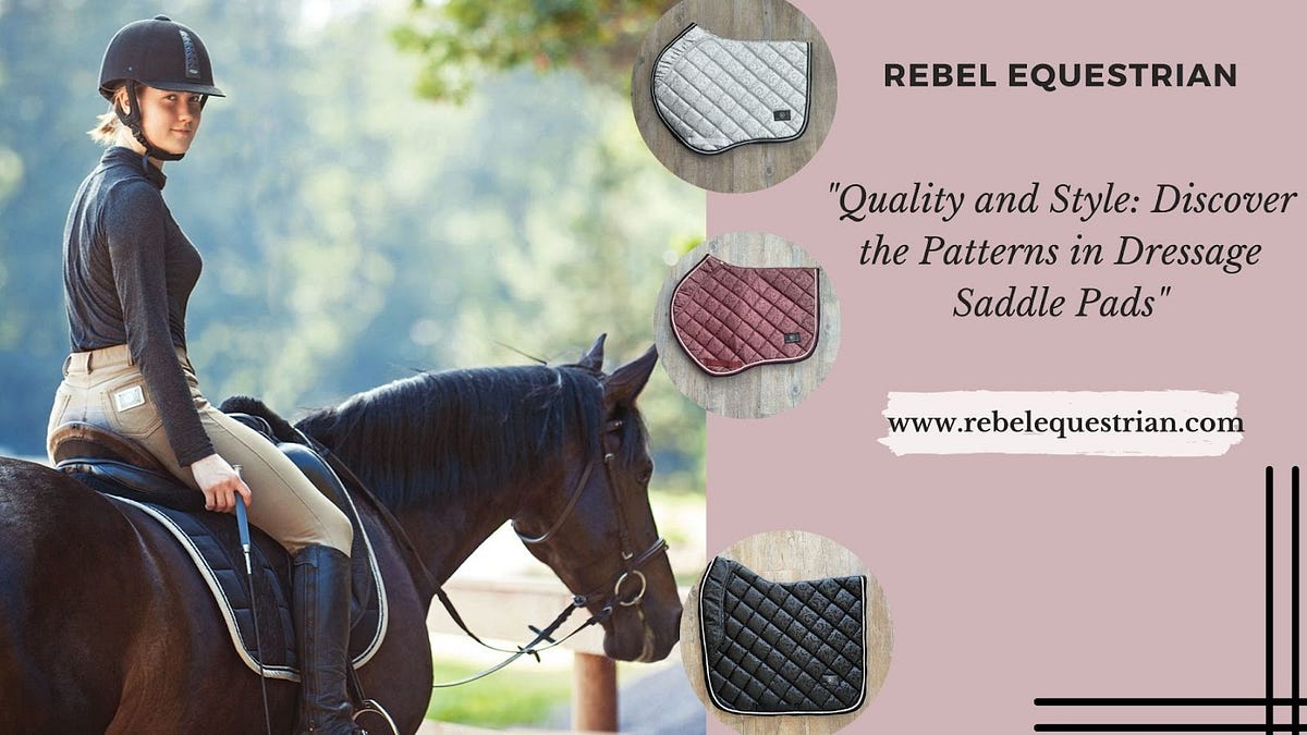 “Quality and Style: Discover the Patterns in Dressage Saddle Pads” | by ...