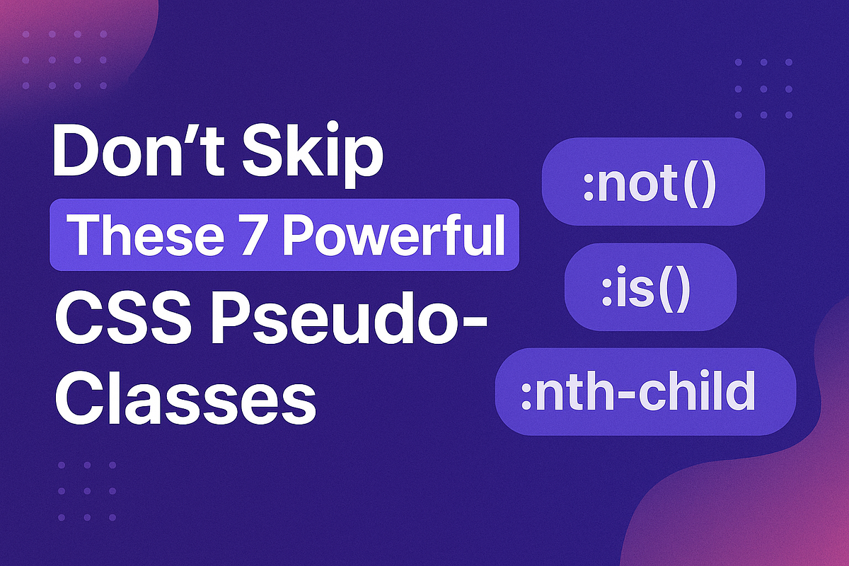 Don’t Skip These 7 Powerful CSS Pseudo-Classes | by CodeByUmar | Jul, 2025 | JavaScript in Plain ...
