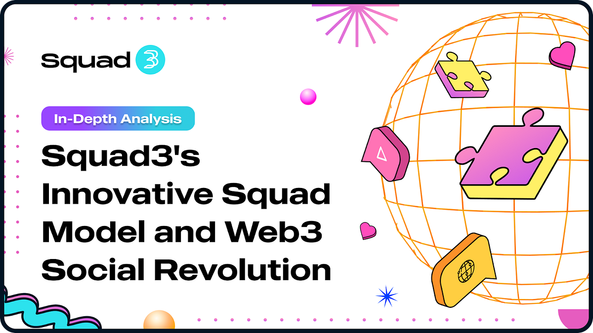 In-depth Analysis: Squad3’s Innovative Squad Model and Web3 Social Revolution | by Squad3 | Oct ...