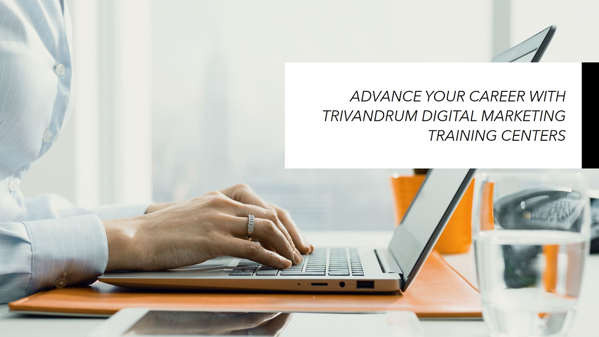 How Trivandrum Digital Marketing Training Centers Can Help You Advance Your Career | by ED-Tech ...