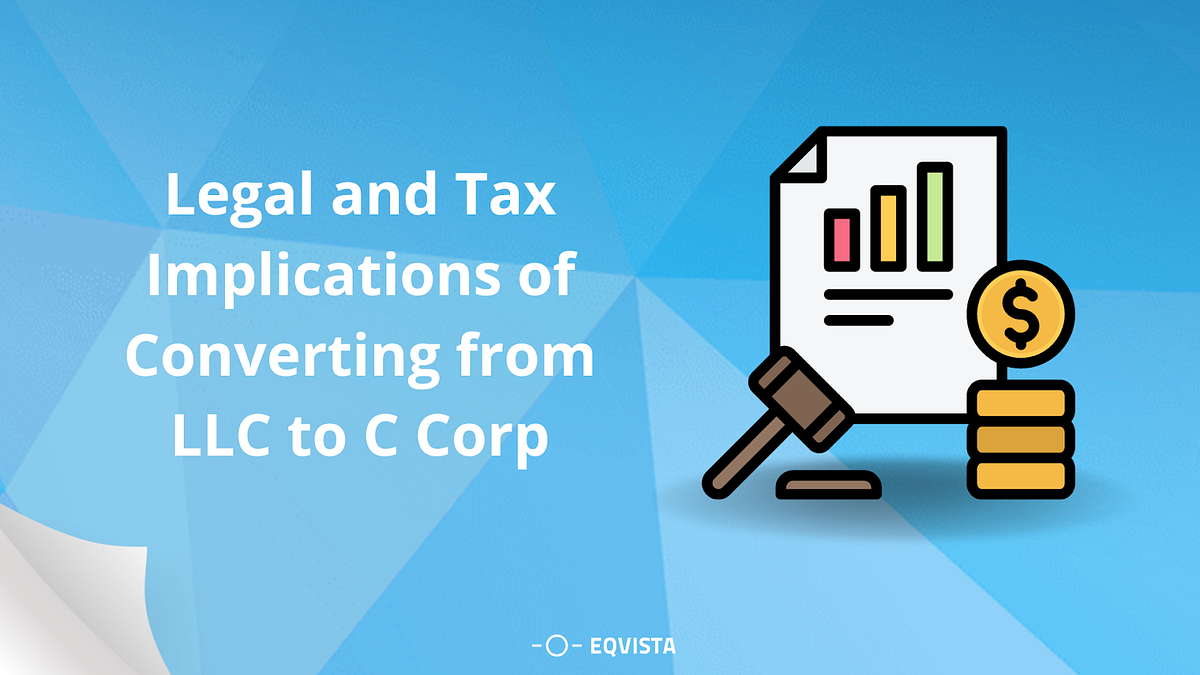 Legal and Tax Implications of Converting from LLC to C Corp | by ...