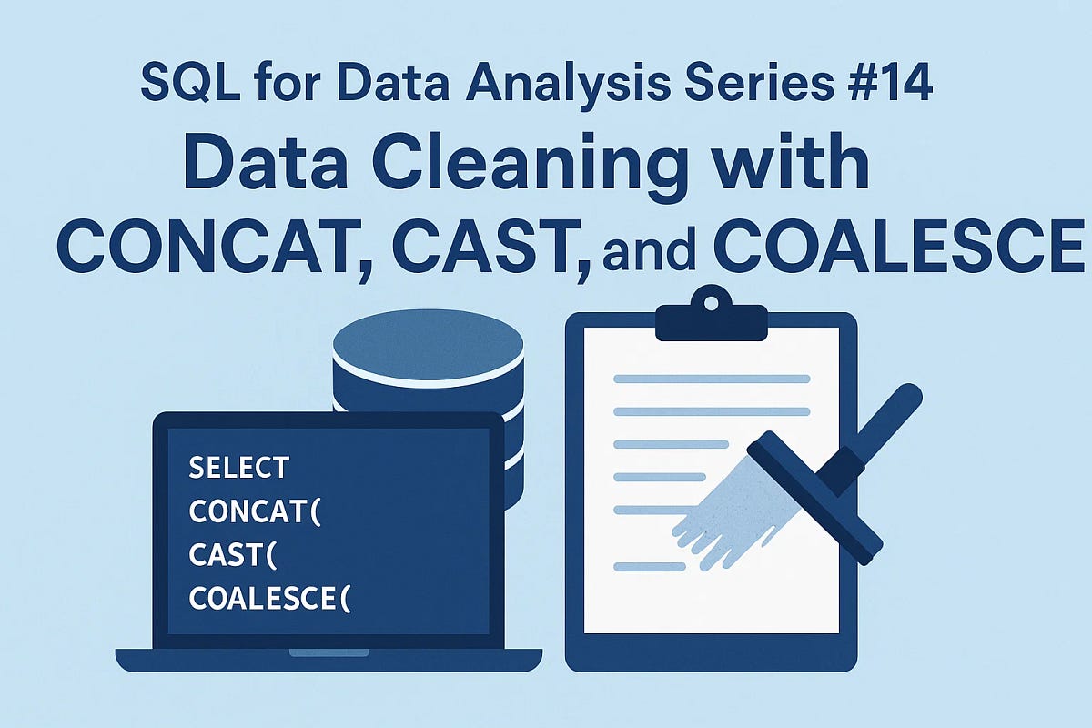 SQL for Data Analysis Series #14: Data Cleaning with CONCAT, CAST, and COALESCE | by Byte ...
