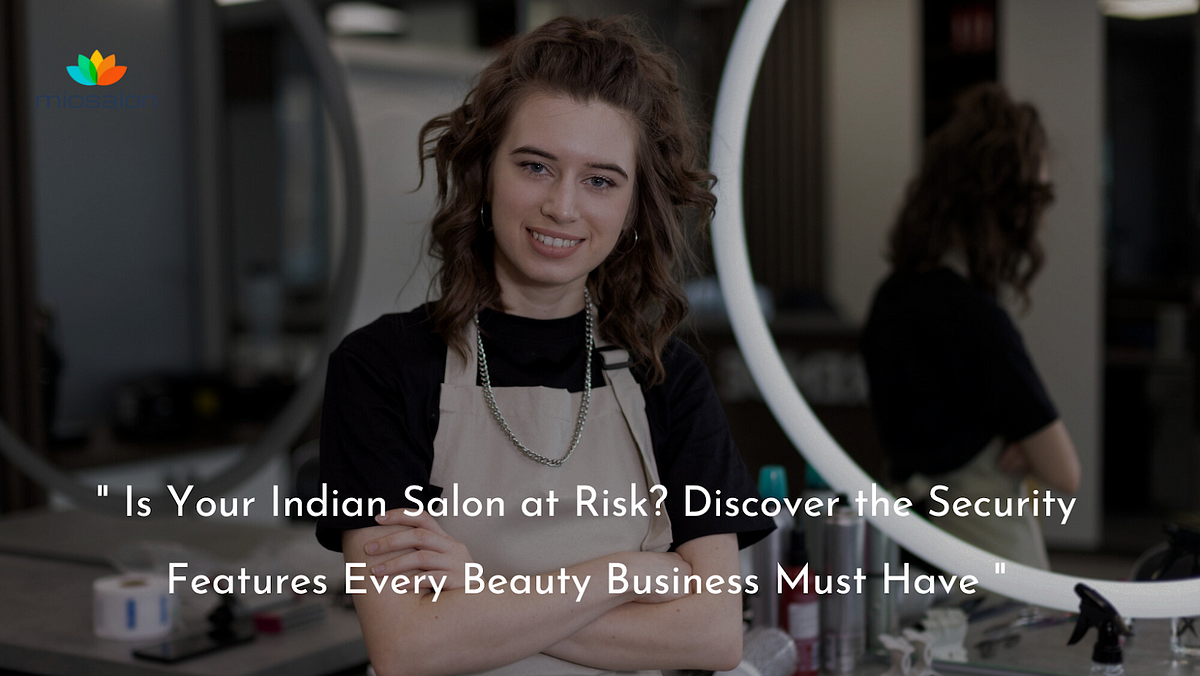 Is Your Indian Salon at Risk? Discover the Security Features Every ...