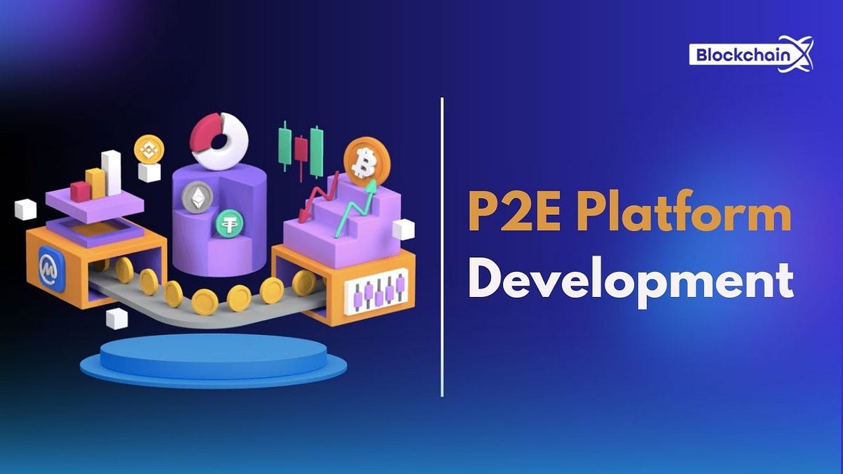 P2E Platform Development: A Comprehensive Guide | by BlockchainX ...